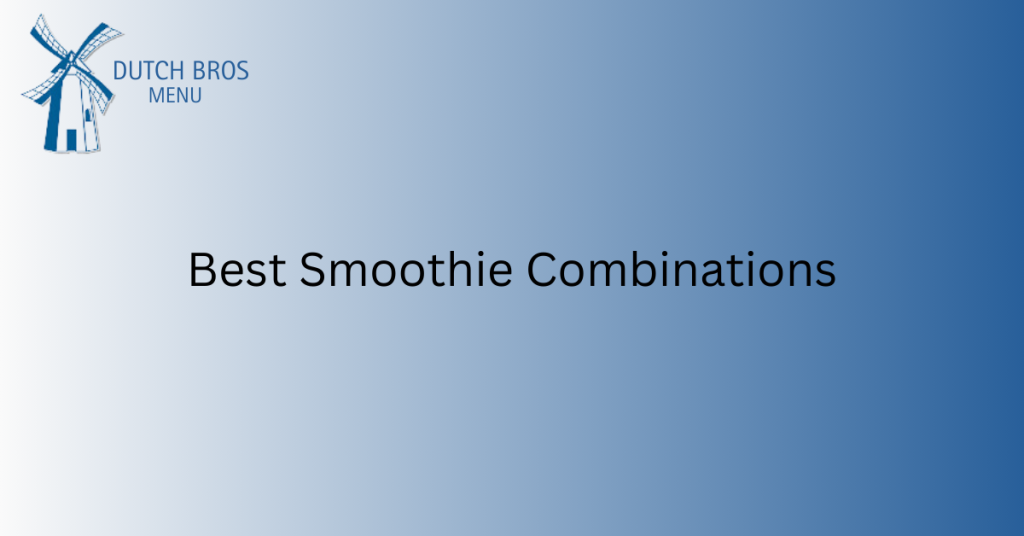 Best Smoothie Combinations - Dutch Bros Menu
