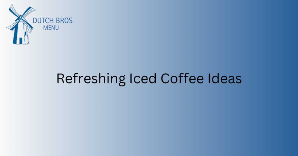 Refreshing Iced Coffee Ideas - Dutch Bros Menu